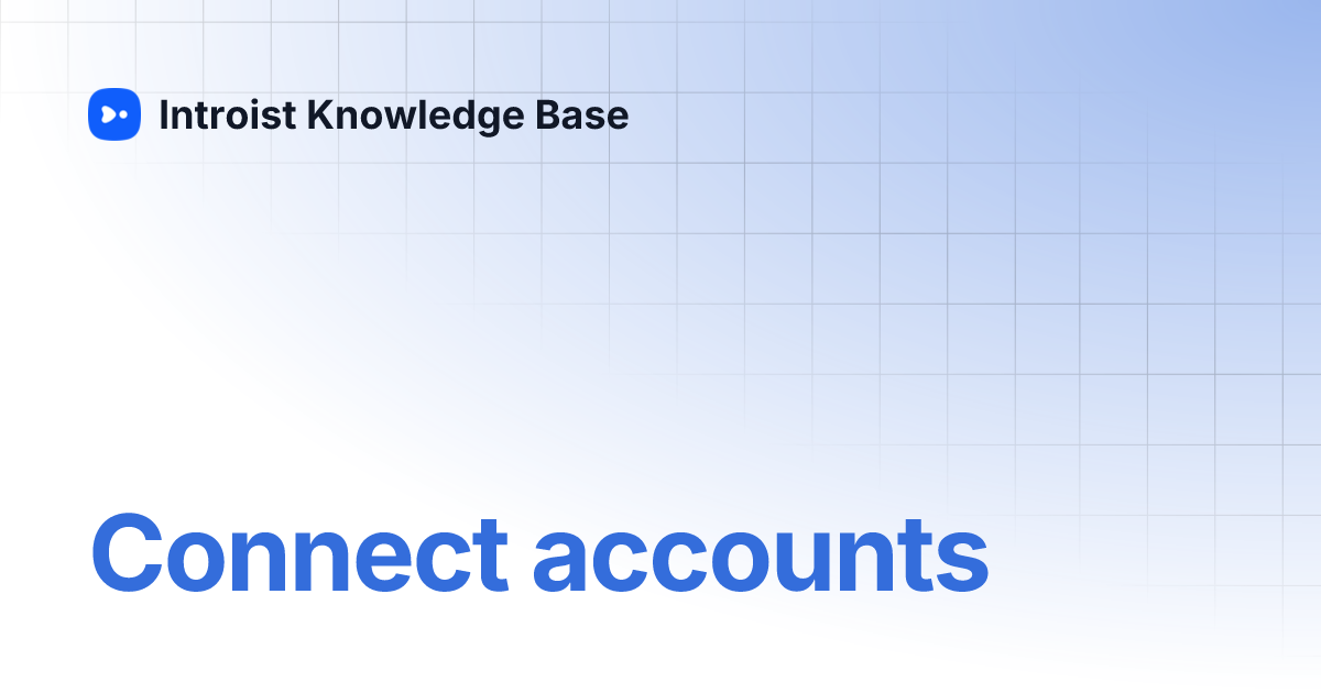 Connect accounts | Introist Knowledge Base