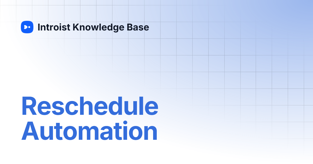 Reschedule Automation | Introist Knowledge Base