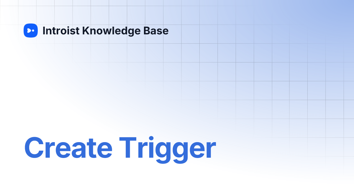 Create Trigger | Introist Knowledge Base