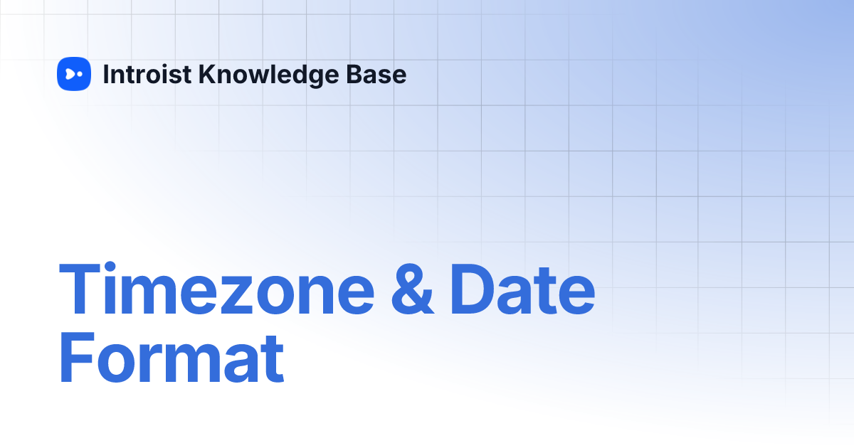 Timezone & Date Format | Introist Knowledge Base