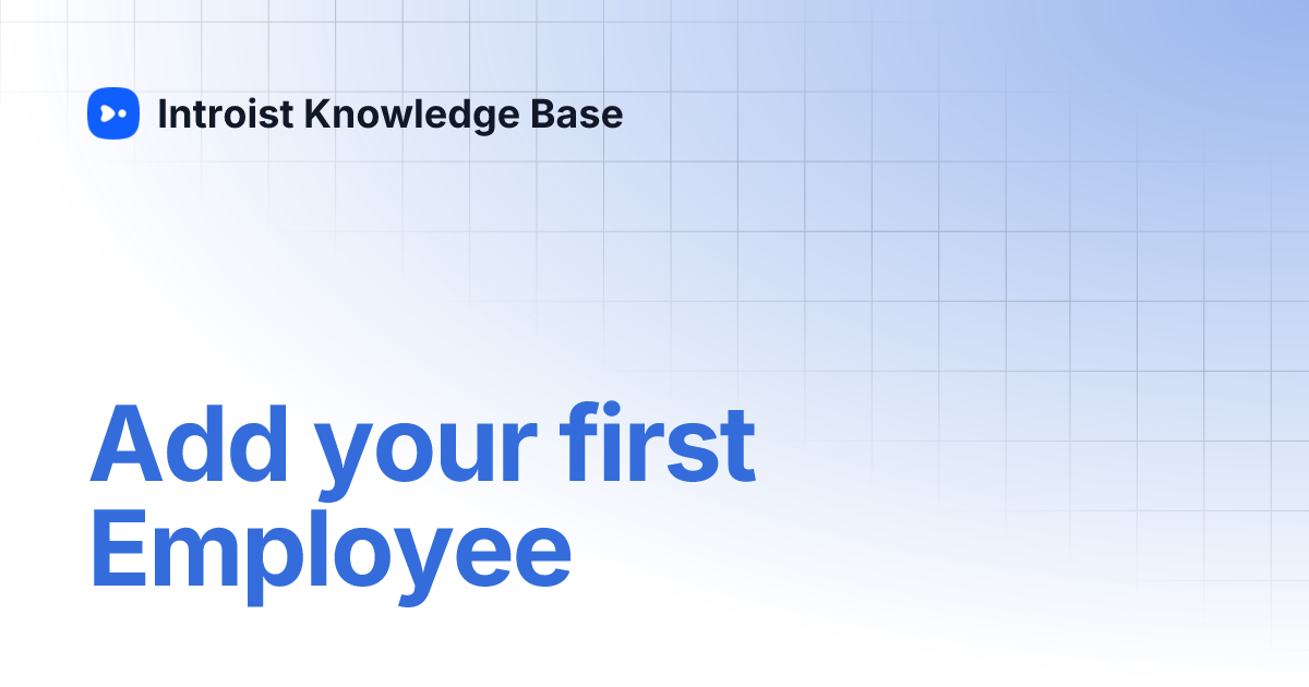 Add your first Employee | Introist Knowledge Base