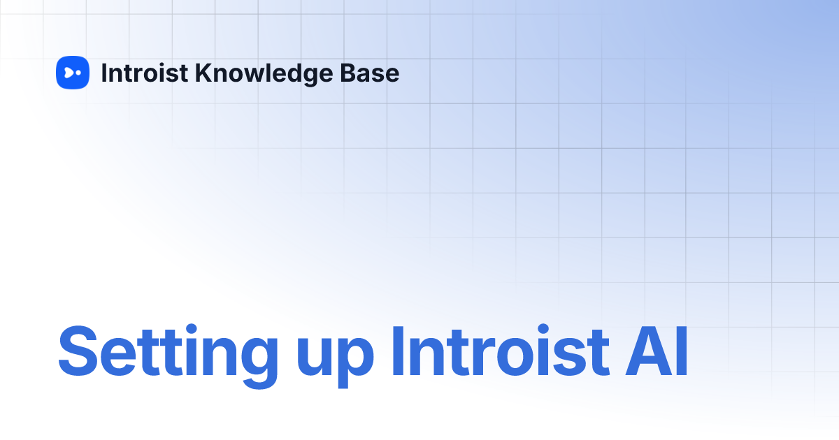 Setting up Introist AI | Introist Knowledge Base