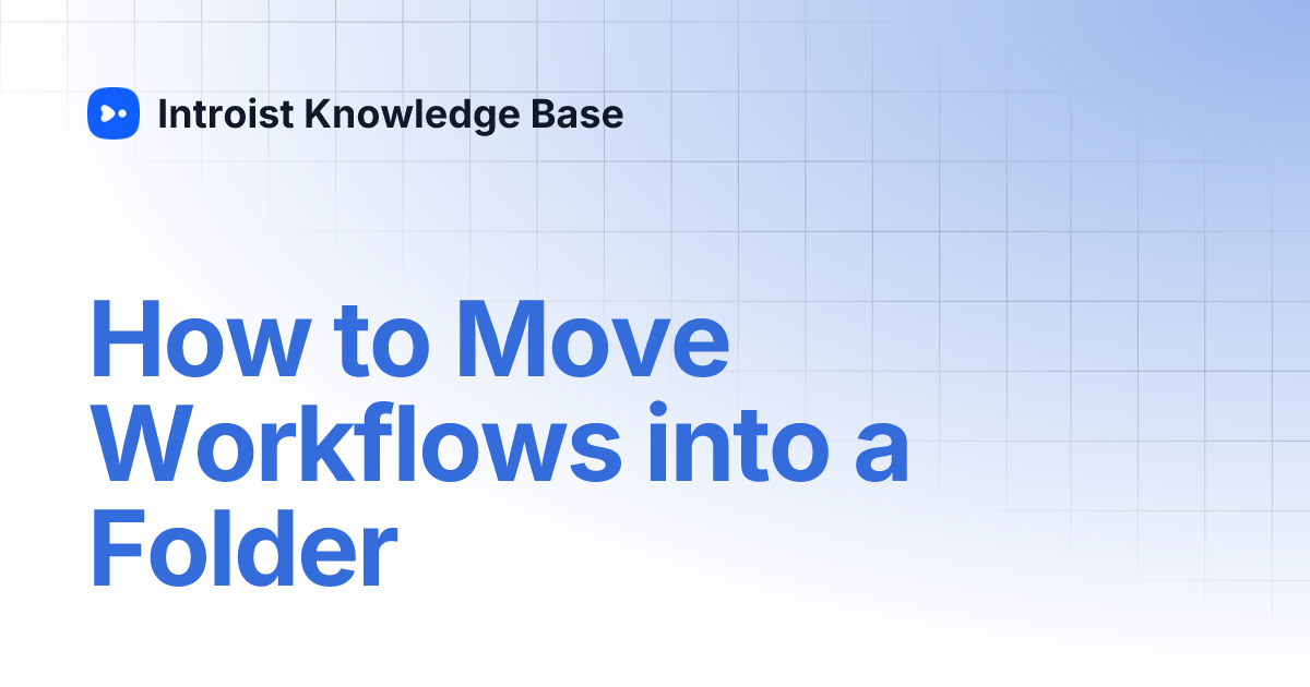 How to Move Workflows into a Folder | Introist Knowledge Base