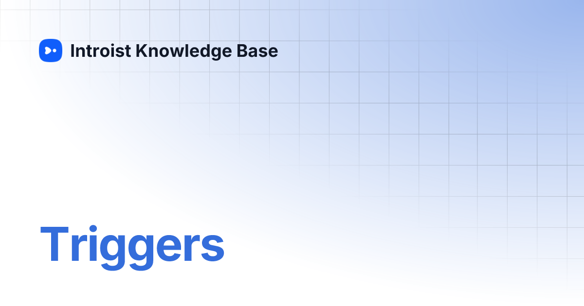 Triggers | Introist Knowledge Base