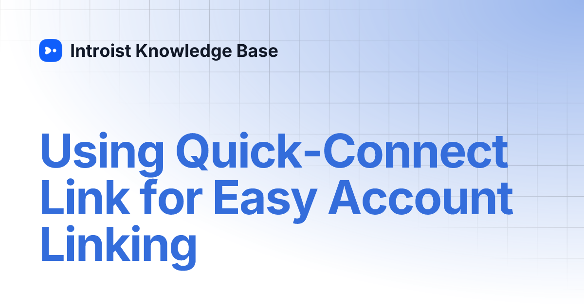 Using Quick-Connect Link for Easy Account Linking | Introist Knowledge Base