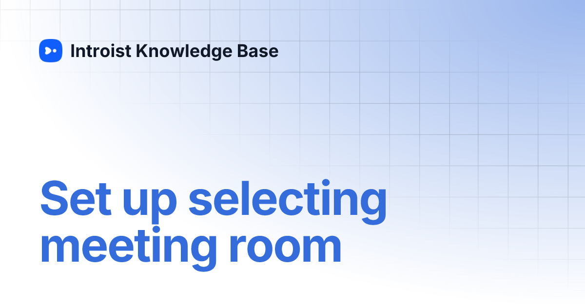Set up selecting meeting room | Introist Knowledge Base