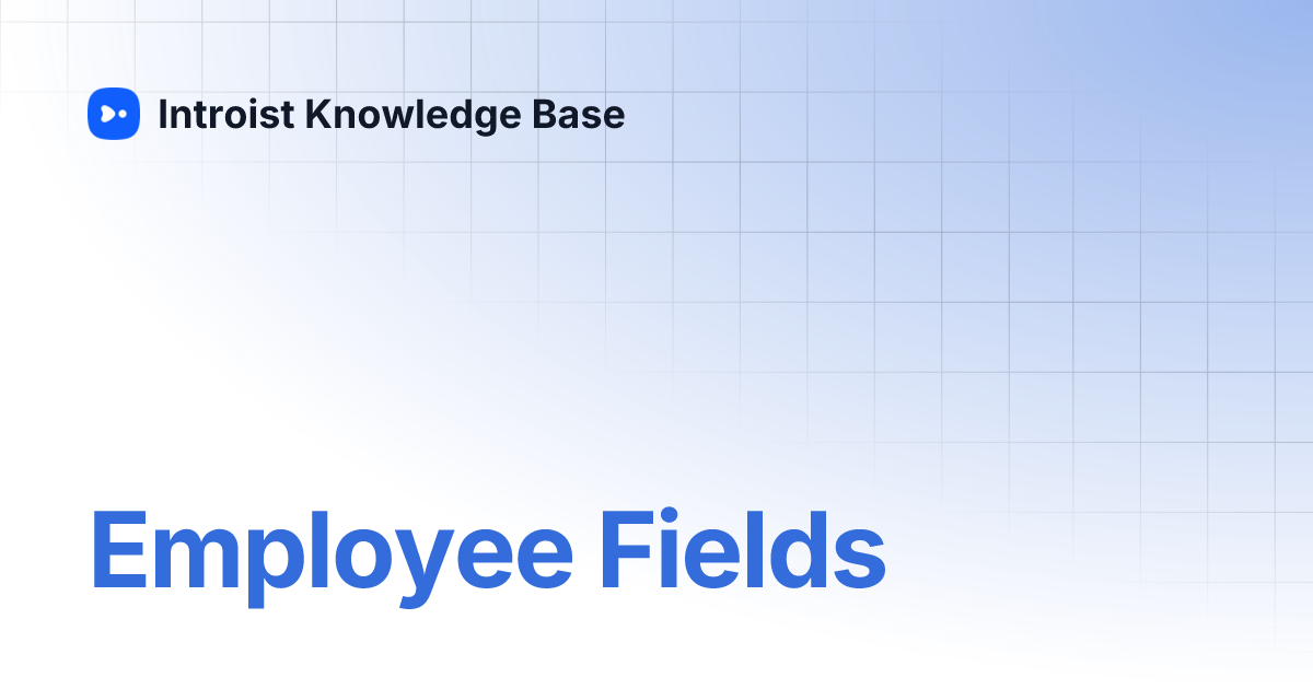 Employee Fields | Introist Knowledge Base
