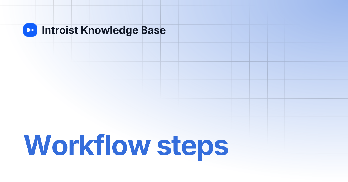 Workflow steps | Introist Knowledge Base