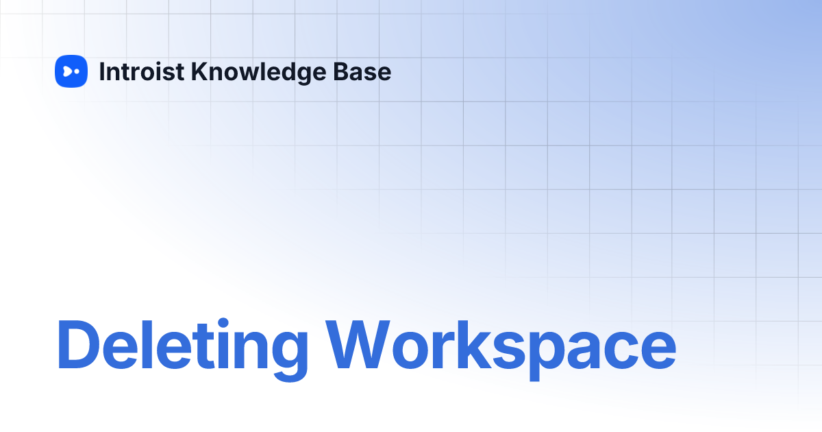 Deleting Workspace | Introist Knowledge Base