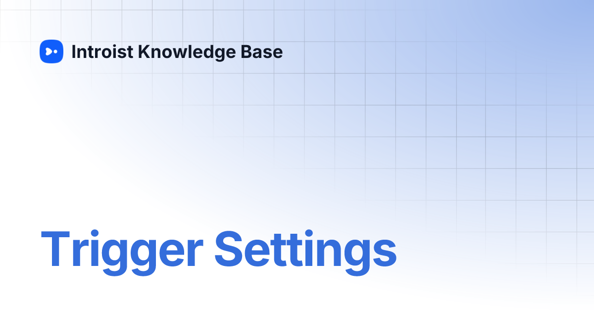 Trigger Settings | Introist Knowledge Base