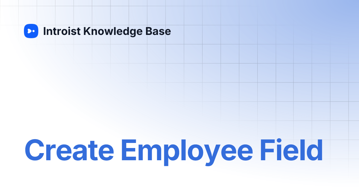 Create Employee Field | Introist Knowledge Base