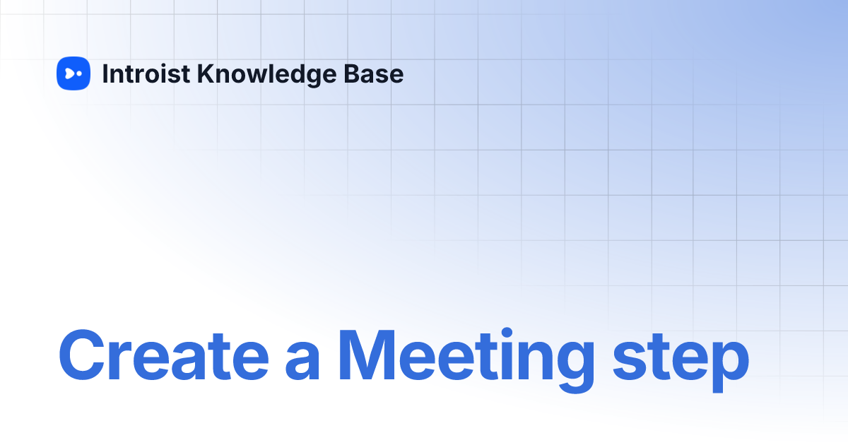 Create a Meeting step | Introist Knowledge Base