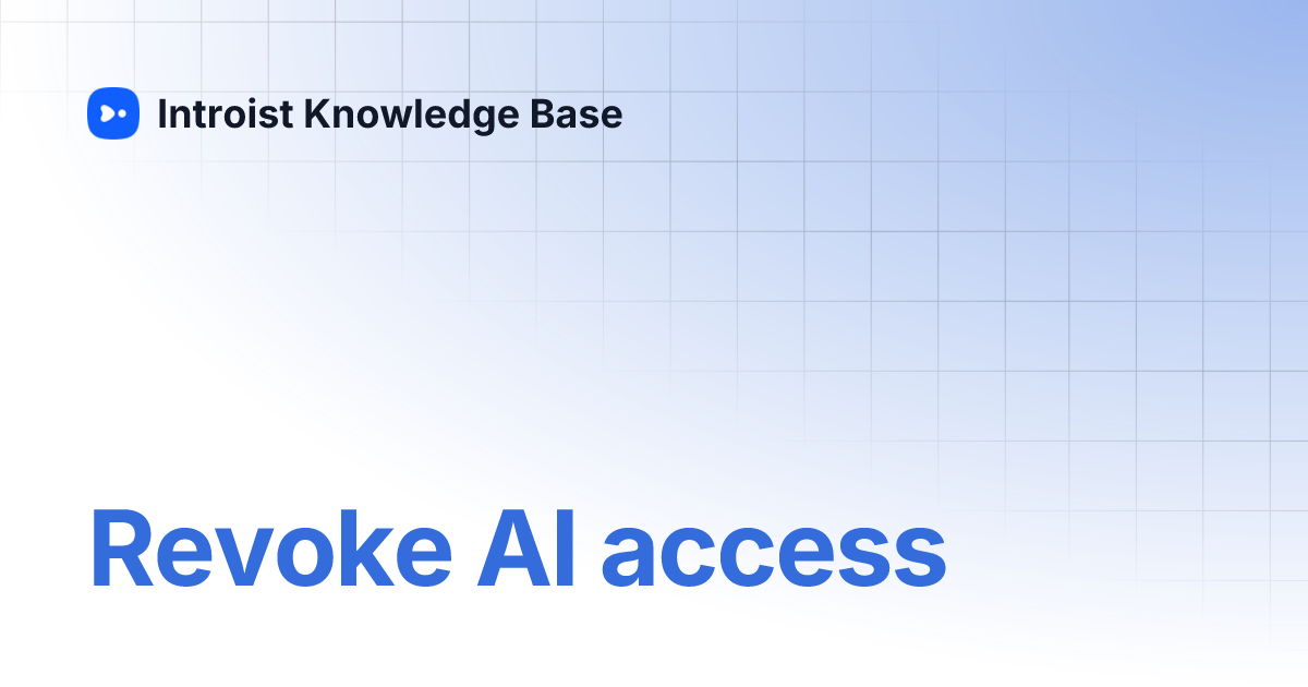 Revoke AI access | Introist Knowledge Base