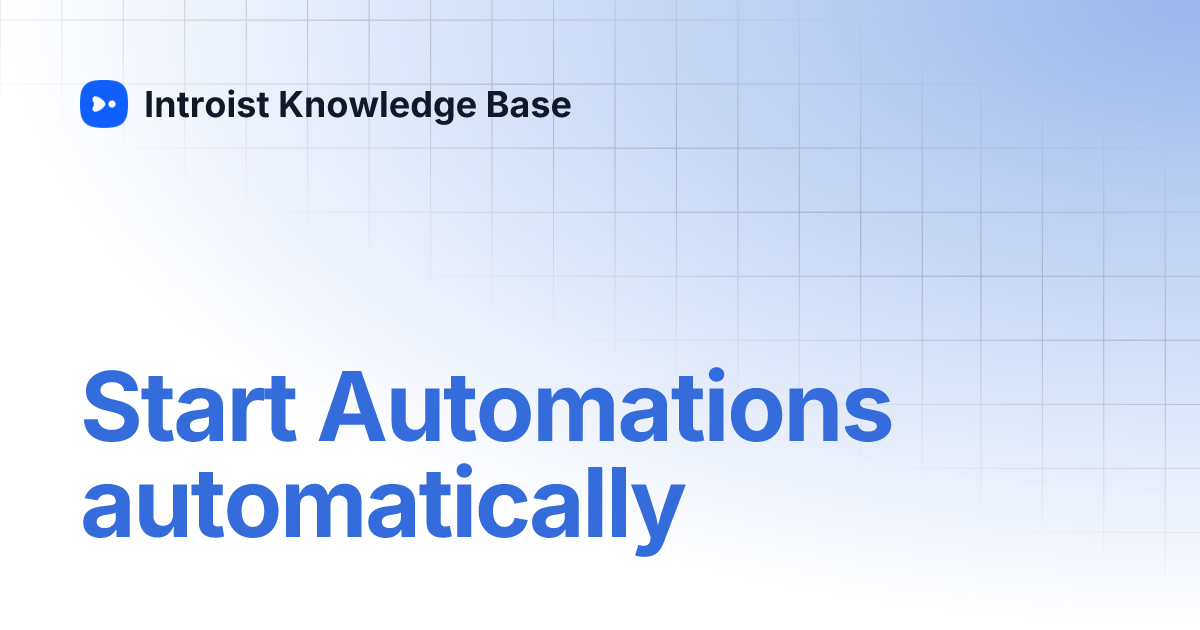 Start Automations automatically | Introist Knowledge Base