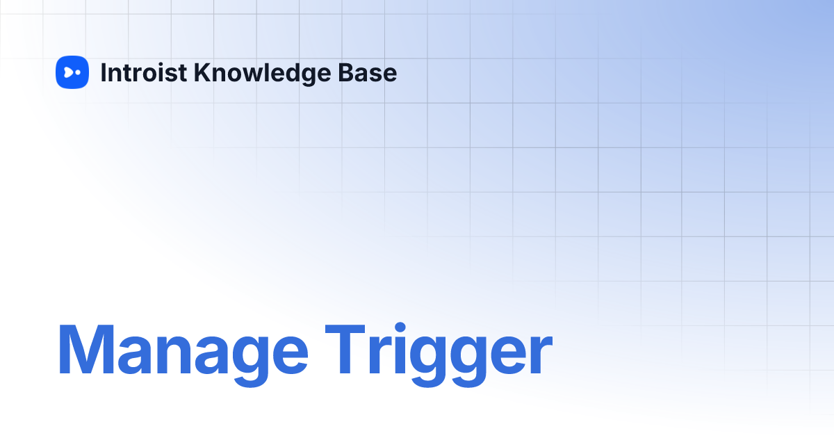 Manage Trigger | Introist Knowledge Base