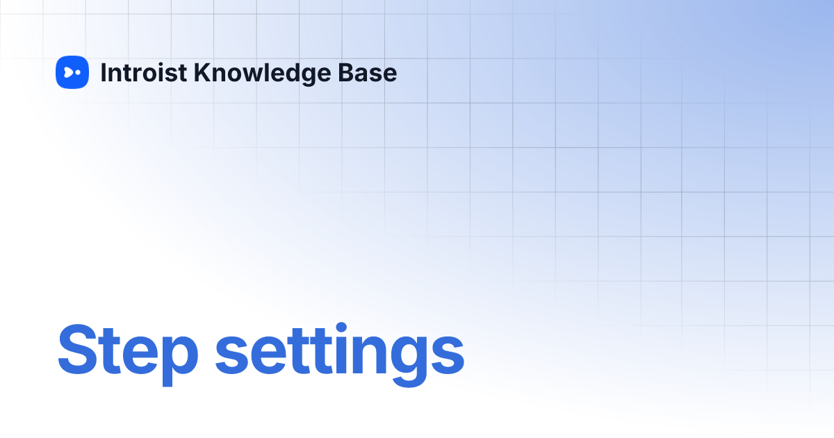 Step settings | Introist Knowledge Base