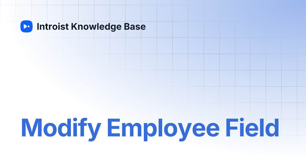Modify Employee Field | Introist Knowledge Base