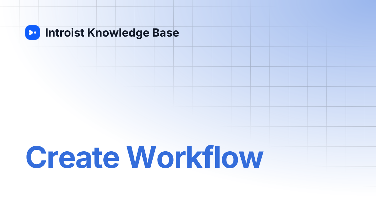 Create Workflow | Introist Knowledge Base