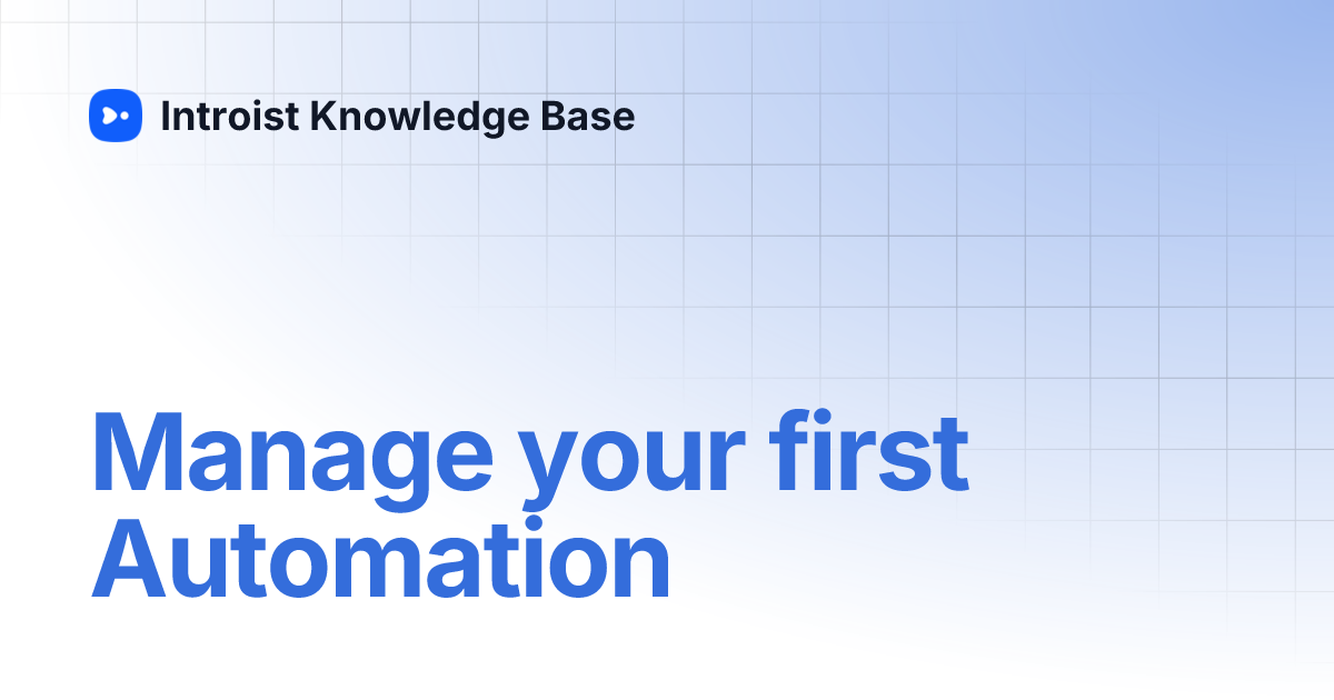 Manage your first Automation | Introist Knowledge Base