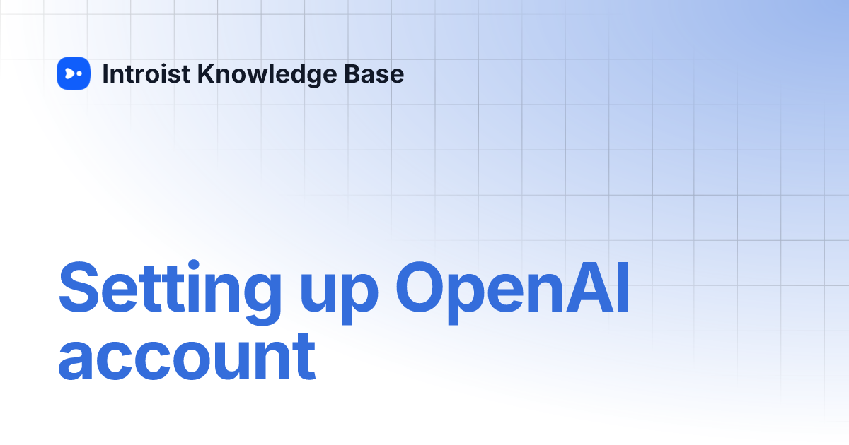 Setting Up Openai Account Introist Knowledge Base 