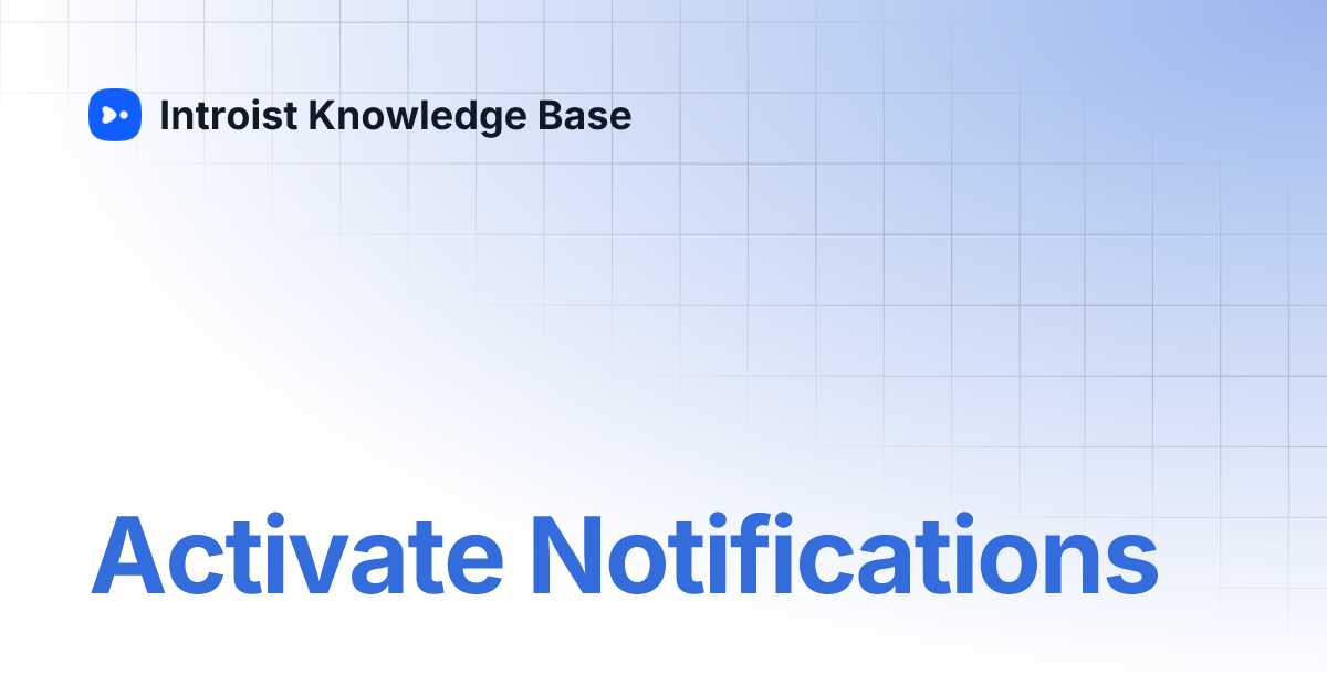 Activate Notifications | Introist Knowledge Base